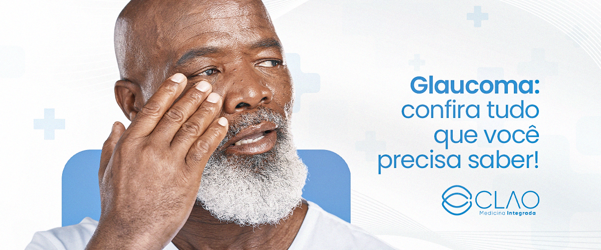 Tudo o que você precisa saber sobre o glaucoma - CLAO Medicina Integrada